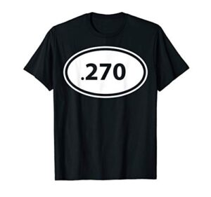 .270 deer hunting rifle caliber gun owner gift t-shirt