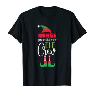 Nurse Practitioner Elf Crew Christmas Matching PJs Nursing T-Shirt