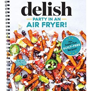 Party in an Air Fryer: 75+ Air Fryer Recipes from the Editors at Delish