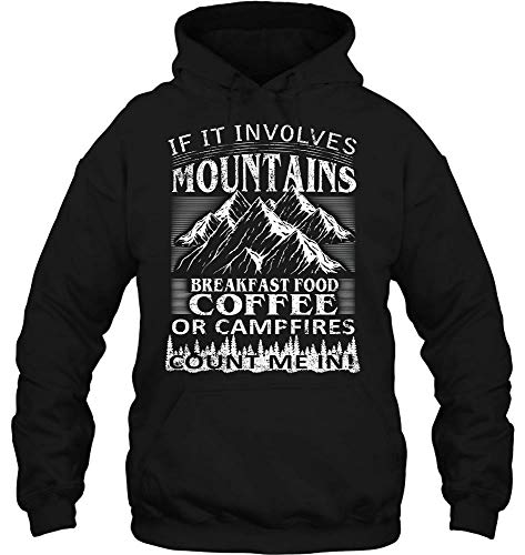 If It Involves Mountains Breakfast Food Coffee Or Campfires Count Me in 6s30 (Hoodie;Black;M)