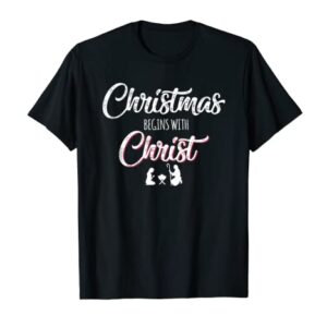 Christmas Begins With Christ Meaningful Holiday Saying T-Shirt