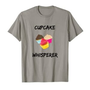 Cupcake Whisperer Shirt Gag Gift - Stocking Stuffer