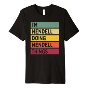 I'm Wendell Doing Wendell Things Funny Personalized Quote Premium T-Shirt