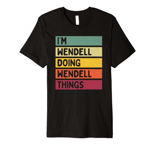 I'm Wendell Doing Wendell Things Funny Personalized Quote Premium T-Shirt