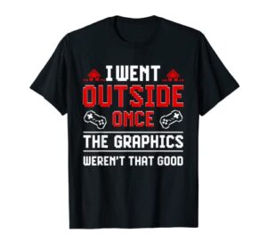 i went outside once | funny video gamer joke gaming men boys t-shirt