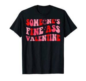 someone’s fine ass valentine t-shirt