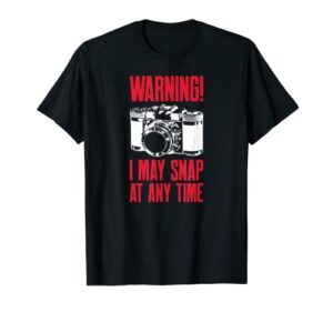 warning i may snap at any time photographer t-shirt t-shirt