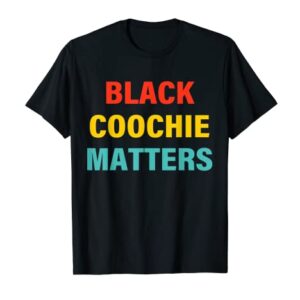 Black Coochie Matters Apparel T-Shirt