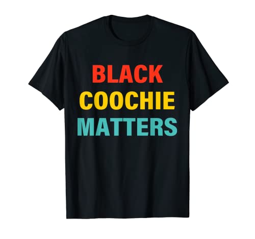 Black Coochie Matters Apparel T-Shirt