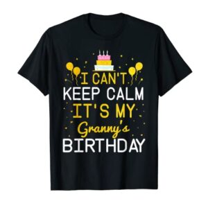 I Can't Keep Calm It's My Granny's Birthday Funny Bday Gift T-Shirt