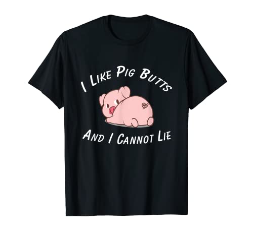 I Like Pig Butts And I Cannot Lie Tshirt For Men & Women Tee T-Shirt