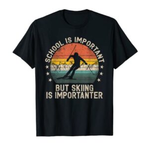 School Is Important But Skiing Is Importanter Ski Skiers T-Shirt