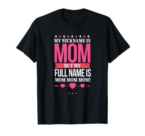 My Nickname is Mom But Real Name is Mom Mom Mom T-Shirt