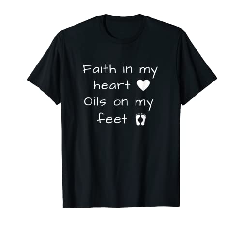 Faith in my heart oils on my feet doterra t-shirt