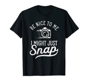 photography i might just snap funny camera photographer t-shirt