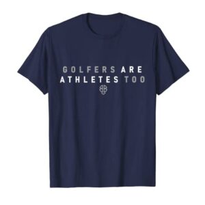 Golfers Are Athletes Too T-Shirt