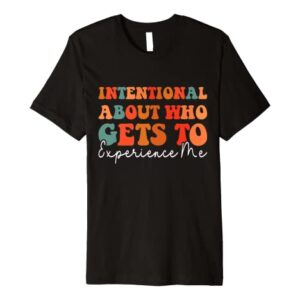 Intentional About Who Gets To Experience Me Retro Groovy Premium T-Shirt