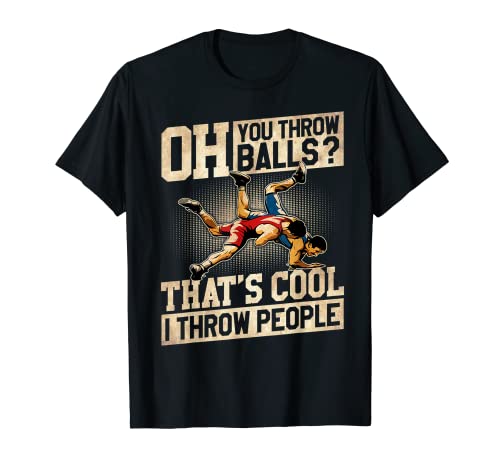 Wrestling You Throw Balls That’s Cool I Throw People T-Shirt