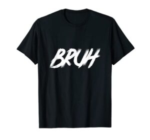 bruh popular slang quote shirts for teens meme shirt bruh t-shirt