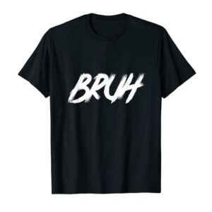 Bruh Popular Slang Quote Shirts for Teens Meme Shirt Bruh T-Shirt