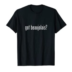 Got Beaujolais _ Funny T-Shirt