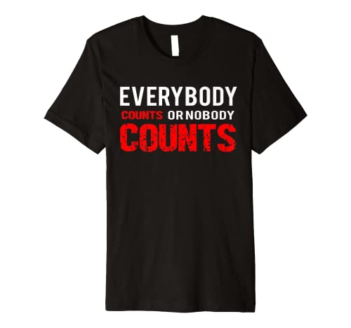 Everybodys counts or nobodys counts Premium T-Shirt