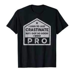 I Used to Just Crastinate But Got So Good I Went Pro T-Shirt