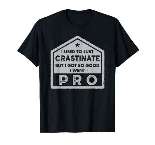 I Used to Just Crastinate But Got So Good I Went Pro T-Shirt