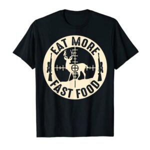 Funny Eat More Fast Food Deer Hunting, Gifts For Hunters T-Shirt