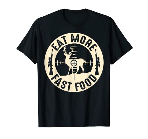 Funny Eat More Fast Food Deer Hunting, Gifts For Hunters T-Shirt