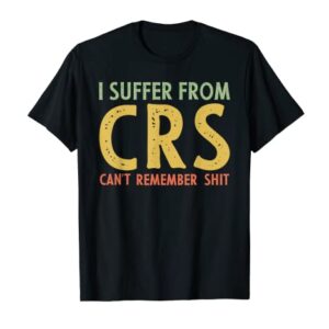 I Suffer From C.R.S Retro Vintage Funny Adult Joke T-Shirt