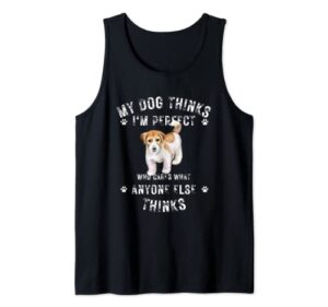 my dog thinks i’m perfect who cares what anyone else thinks tank top