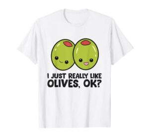 olive lover i just really like olives t-shirt