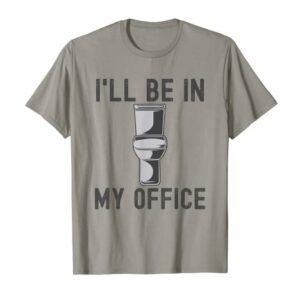 I'll Be in My Office Funny Toilet Humor Joke T-Shirt