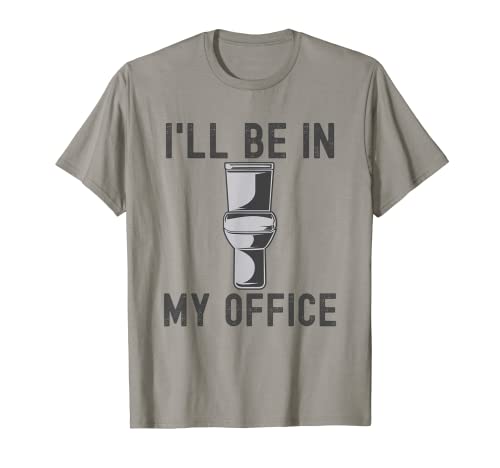 I'll Be in My Office Funny Toilet Humor Joke T-Shirt