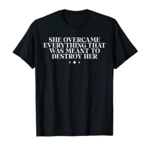 She Overcame Everything That Was Meant to Destroy Her T-Shirt