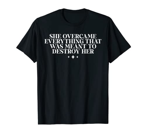 She Overcame Everything That Was Meant to Destroy Her T-Shirt