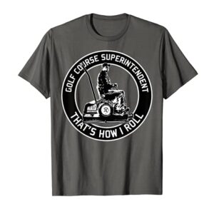 Mens Golf Course Superintendent T-Shirt - That's How I Roll