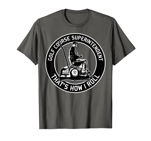 Mens Golf Course Superintendent T-Shirt - That's How I Roll