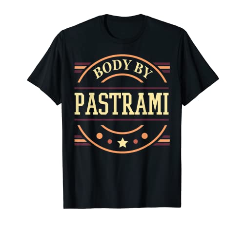 Body By Pastrami - Funny Foodie Meat Eater Gift T-Shirt