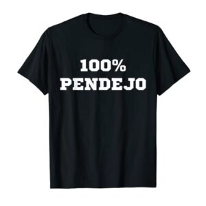 100% Pendejo (Spanish for Idiot) Funny Sarcastic Mexican Gag T-Shirt