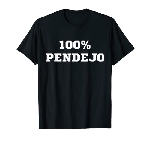 100% Pendejo (Spanish for Idiot) Funny Sarcastic Mexican Gag T-Shirt