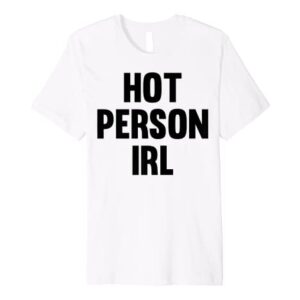 Hot Person IRL Premium T-Shirt