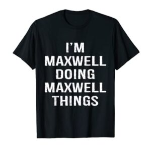 I'm Maxwell Doing Maxwell Things, Name Birthday T-Shirt