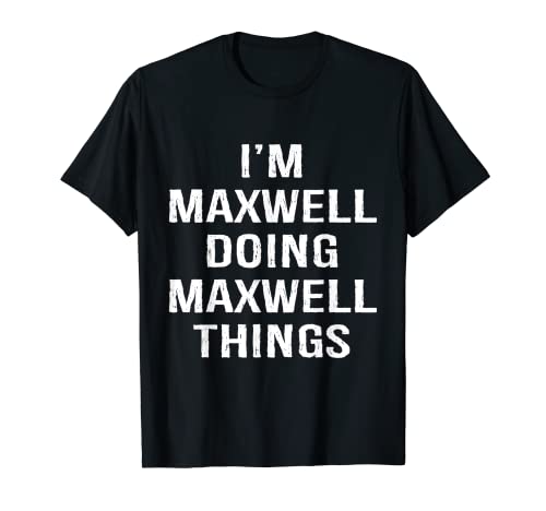 I'm Maxwell Doing Maxwell Things, Name Birthday T-Shirt