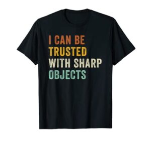 i can be trusted with sharp objects jokes vintage retro t-shirt