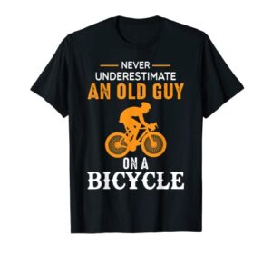 never underestimate an old guy on a bicycle – funny cycling t-shirt