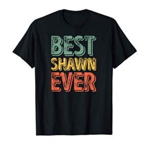 Best Shawn Ever Shirt Funny Personalized First Name Shawn T-Shirt