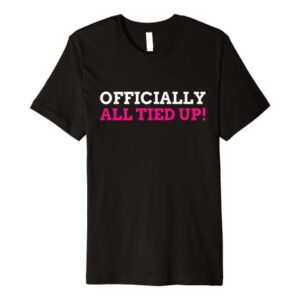 Officially All Tied Up! Funny Fallopian Tubal Ligation Premium T-Shirt