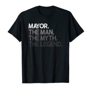 Mens Mayor Gift Man Myth The Legend T-Shirt